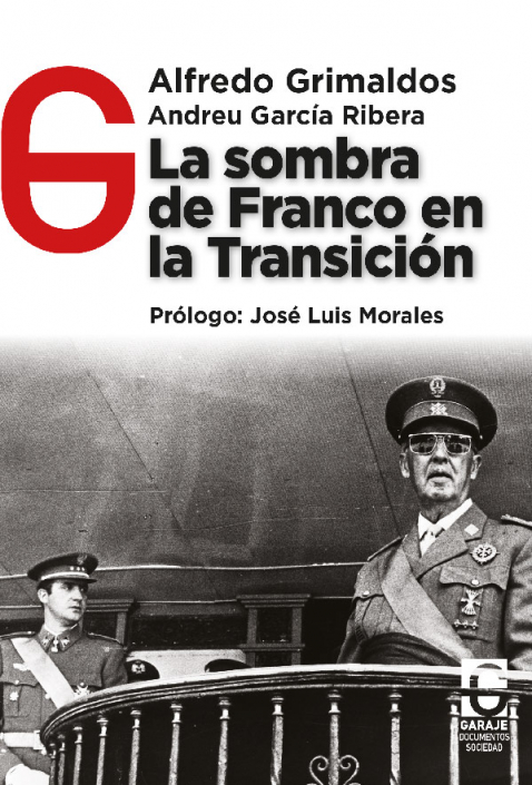 La sombra de Franco en la Transición Alfredo Grimaldos / Andreu García Ribera - El Garaje Ediciones